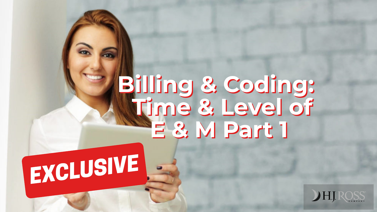 Billing & Coding: Time & Level of E & M Part 1 - HJ Ross Company