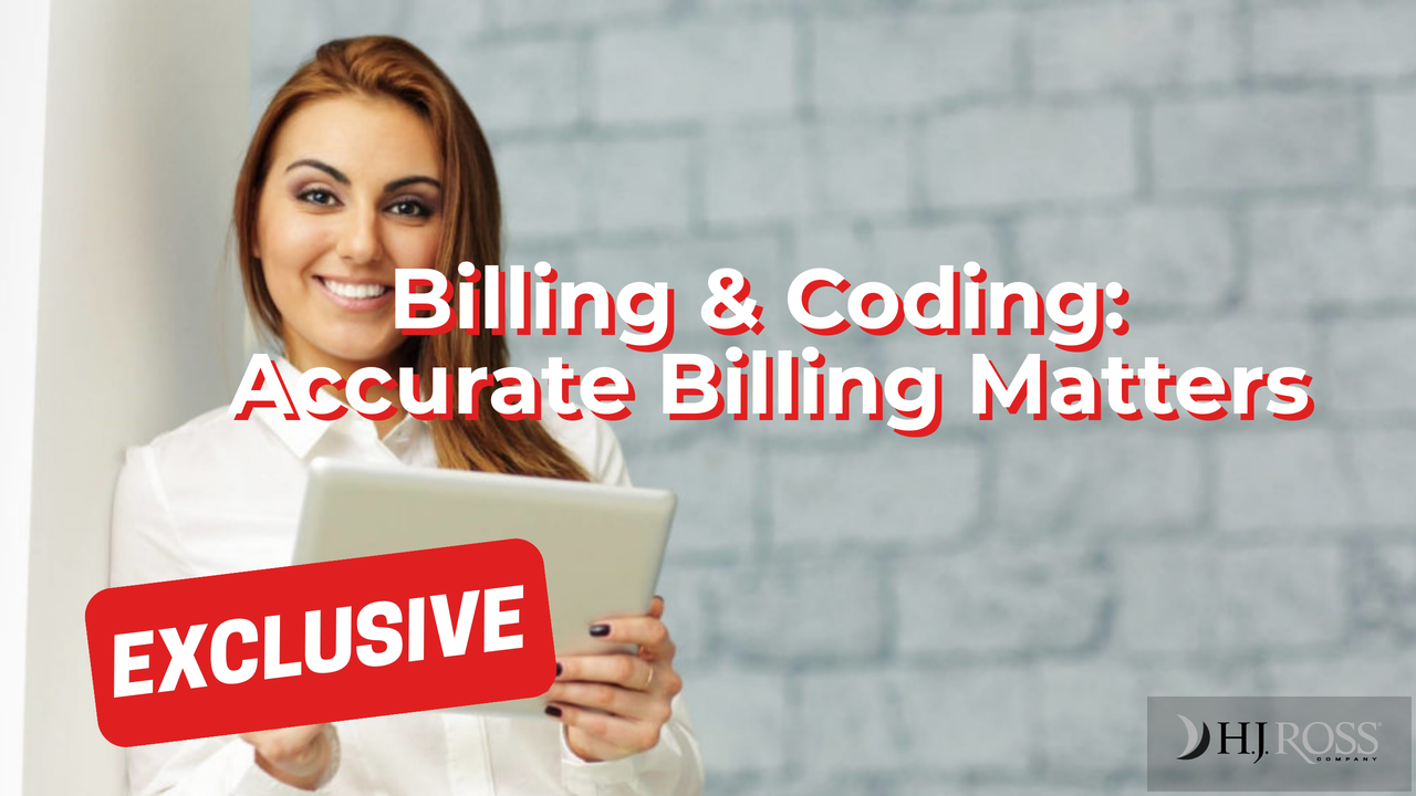 Billing & Coding: Accurate Billing Matters - HJ Ross Company