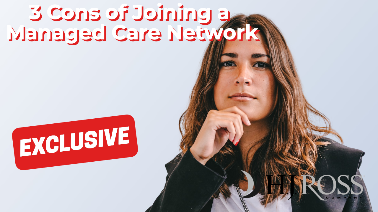 3 Cons of Joining a Managed Care Network - HJ Ross Company