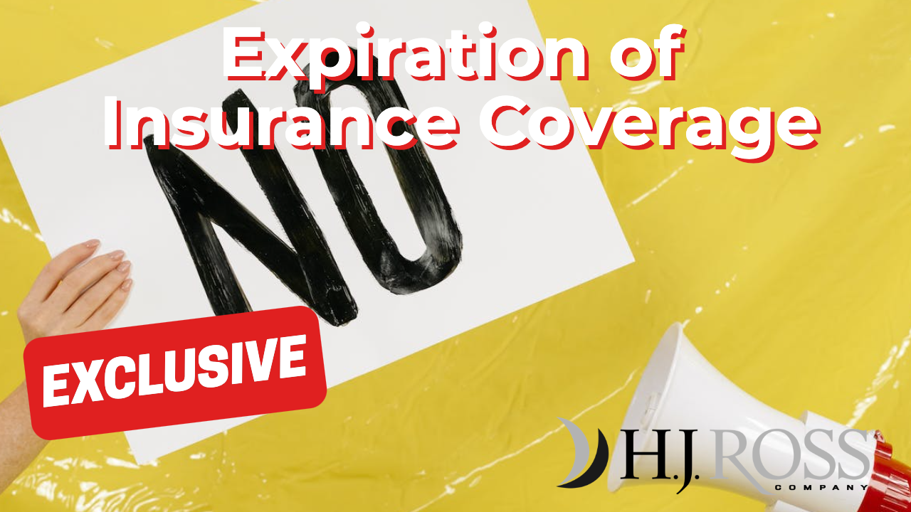 Expiration of Insurance Coverage - HJ Ross Company