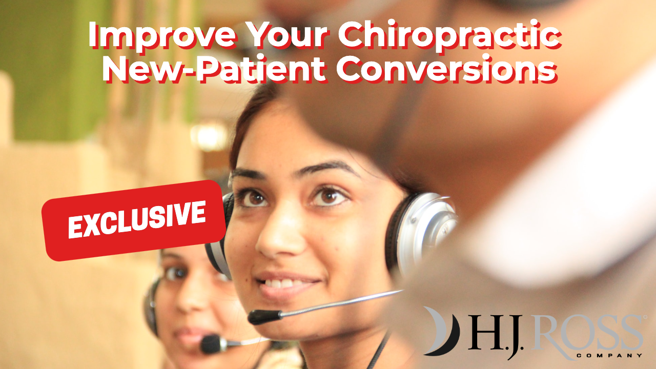Improve Your Chiropractic New-Patient Conversions - HJ Ross Company