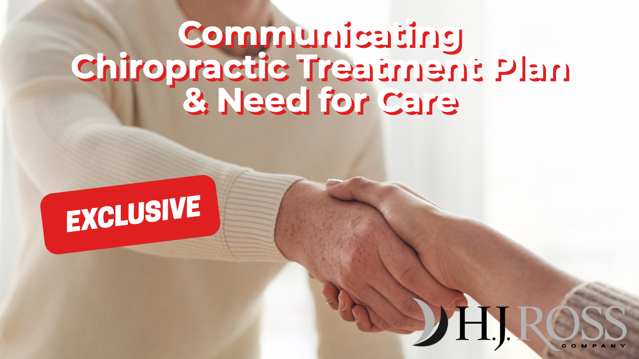 Communicating Chiropractic Treatment Plan & Need for Care - HJ Ross Company