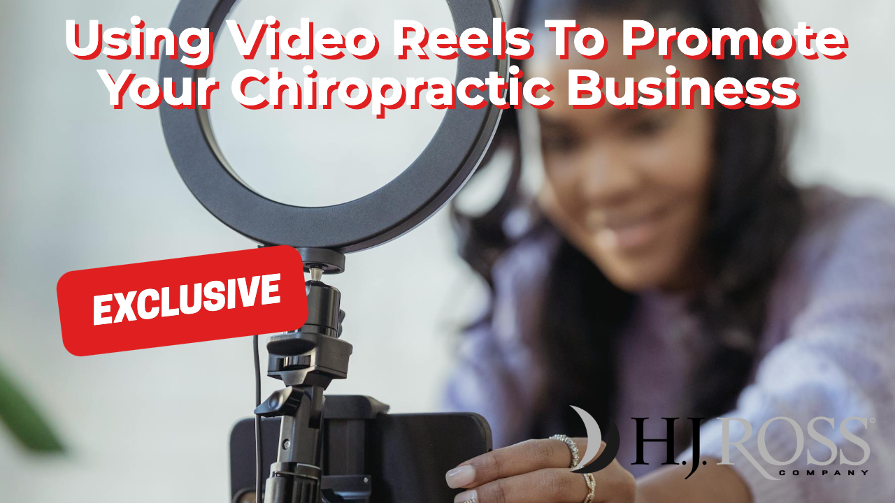 Using Video Reels To Promote Your Chiropractic Business - HJ Ross Company