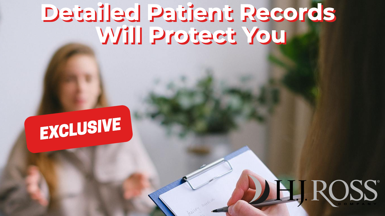 Detailed Patient Records Will Protect You - HJ Ross Company