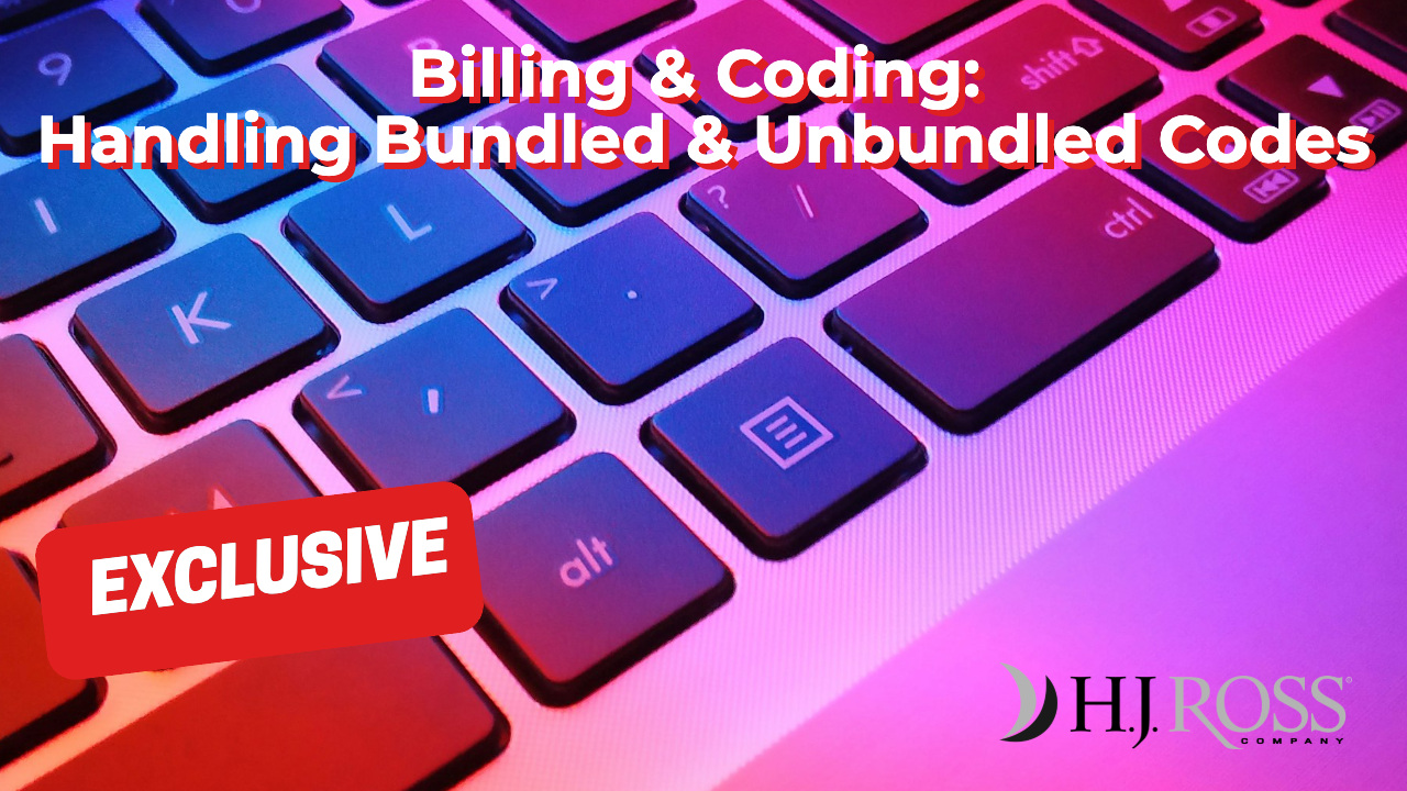 Billing & Coding: Handling Bundled and Unbundled Codes - HJ Ross Company