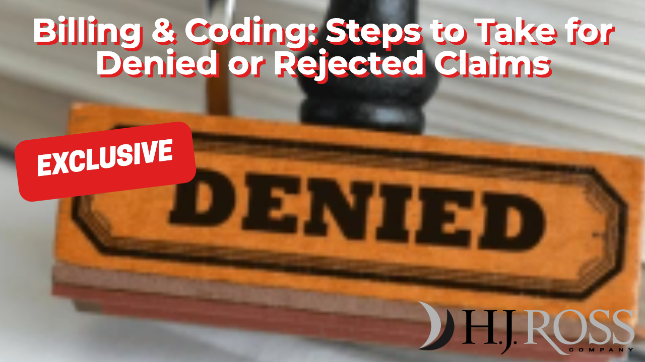 Billing & Coding: Steps to Take for Denied or Rejected Claims - HJ Ross ...
